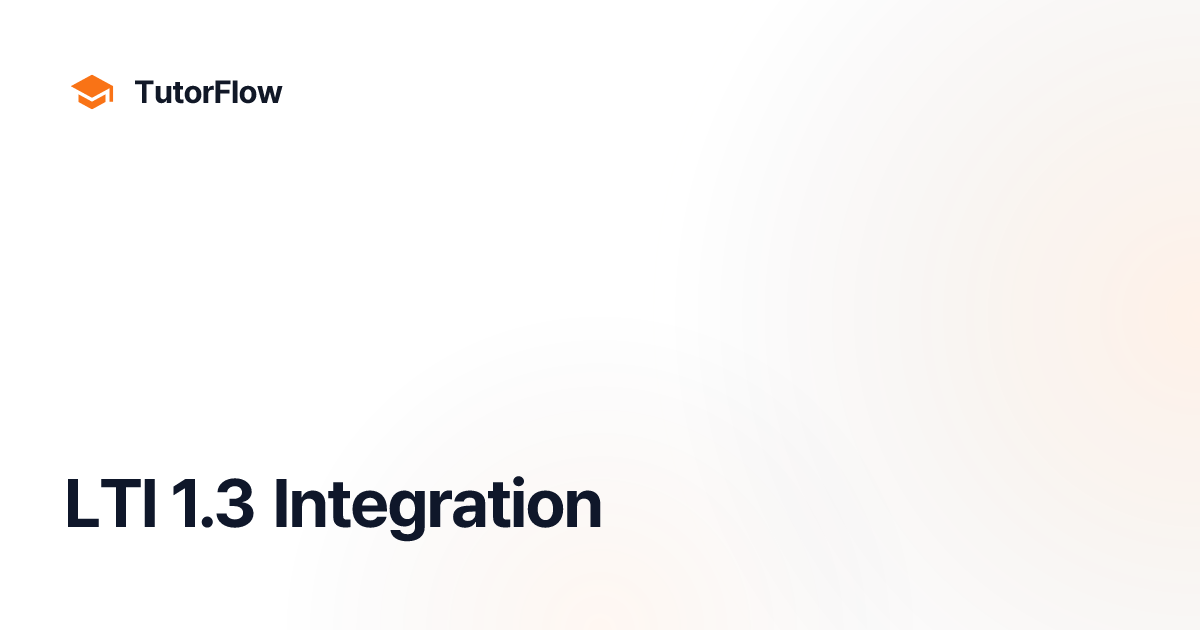 LTI 1.3 Integration | TutorFlow Agent Platform Docs